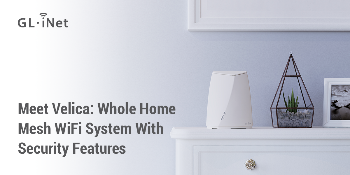 Meet Velica: Whole Home Mesh WiFi System With Security Features — GL.iNet